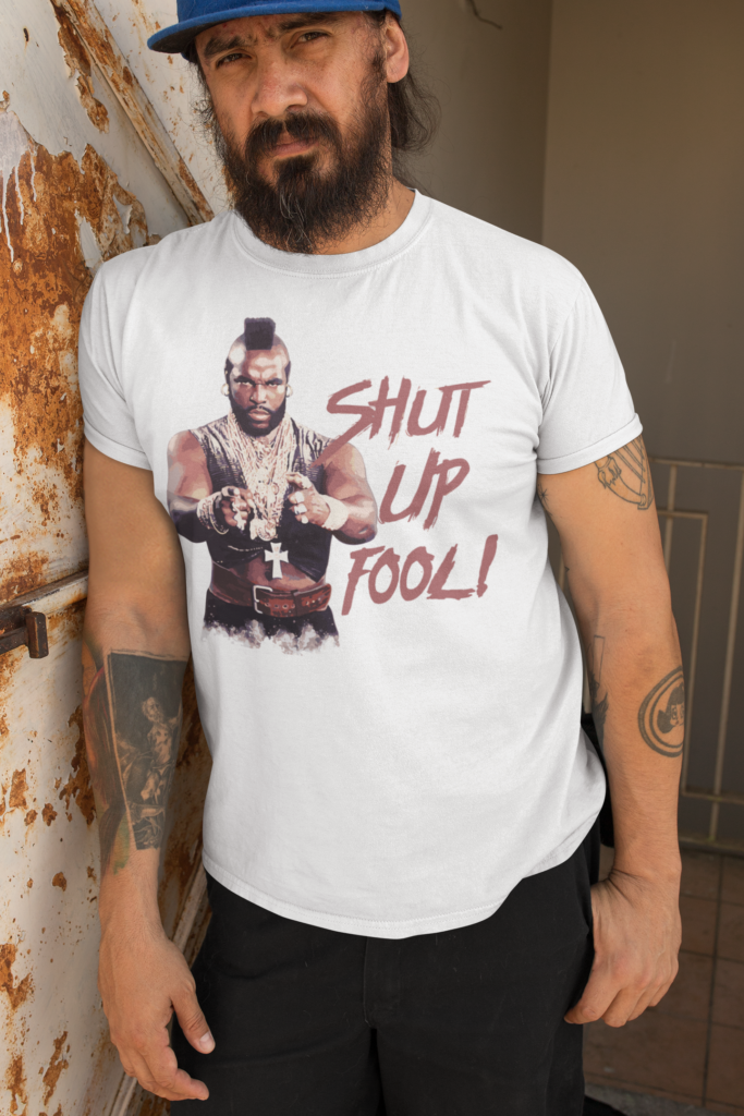 Shut Up Fool! – Mr. T Unisex Softstyle T-Shirt – Graphic Tees, Cool ...